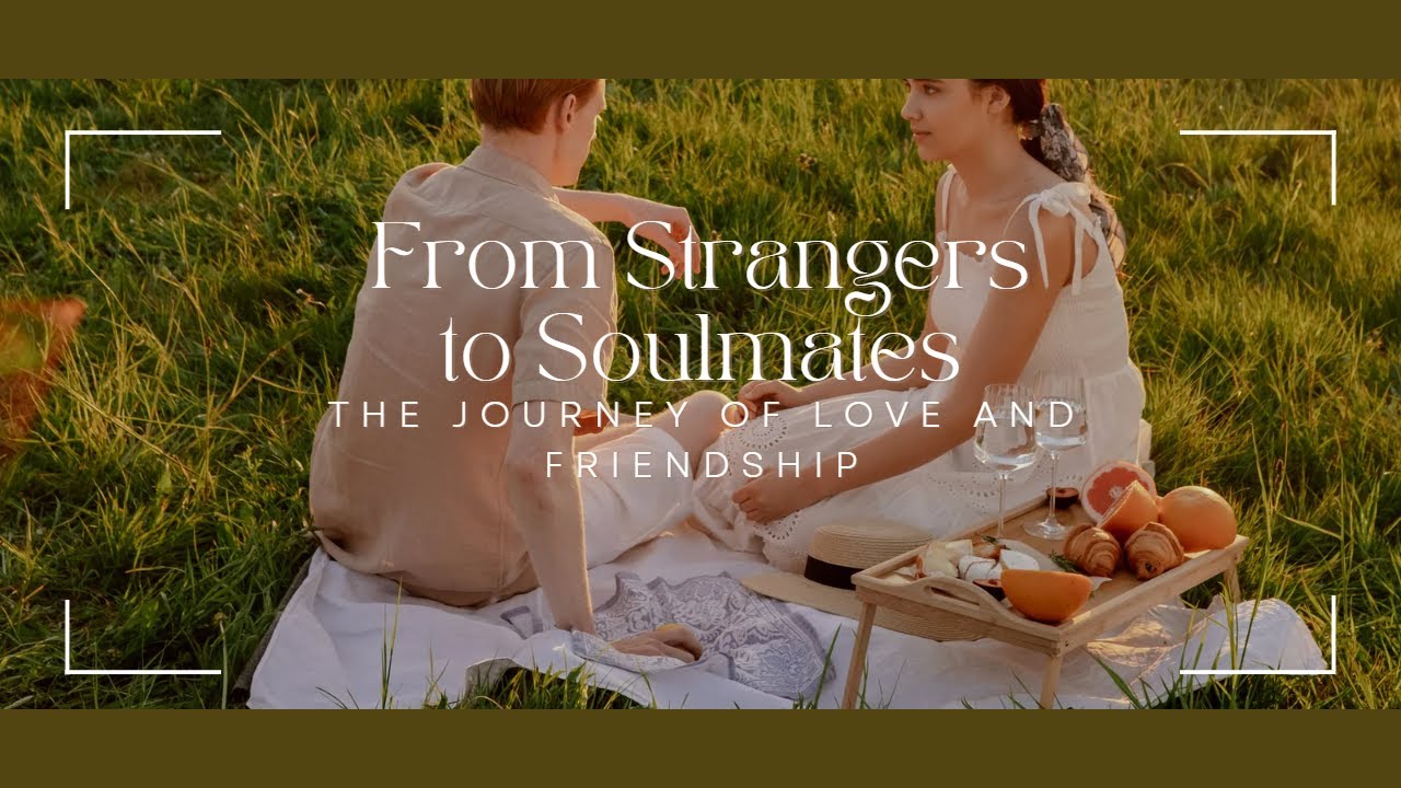 From Strangers to Soulmates The Journey of Love and Friendship # ...