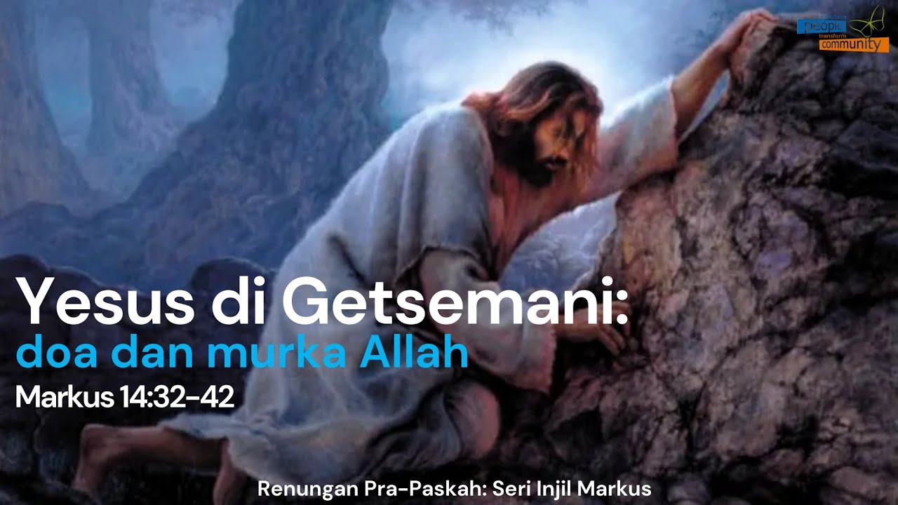 Yesus di Getsemani: Doa dan Murka Allah. Renungan Pra-Paskah: Seri Injil Markus I Markus 14:32 ...