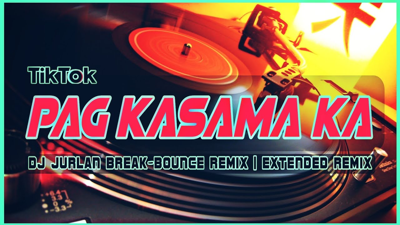 Pag Kasama Ka (Break-Bounce Remix) | Dj Jurlan Remix | New Breaklatin ...