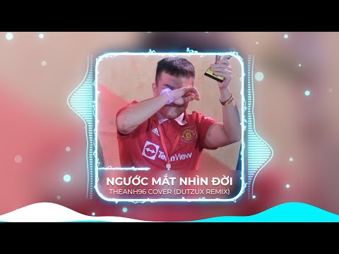 Ngước Mắt Nhìn Đời Remix - TheAnh96 Cover