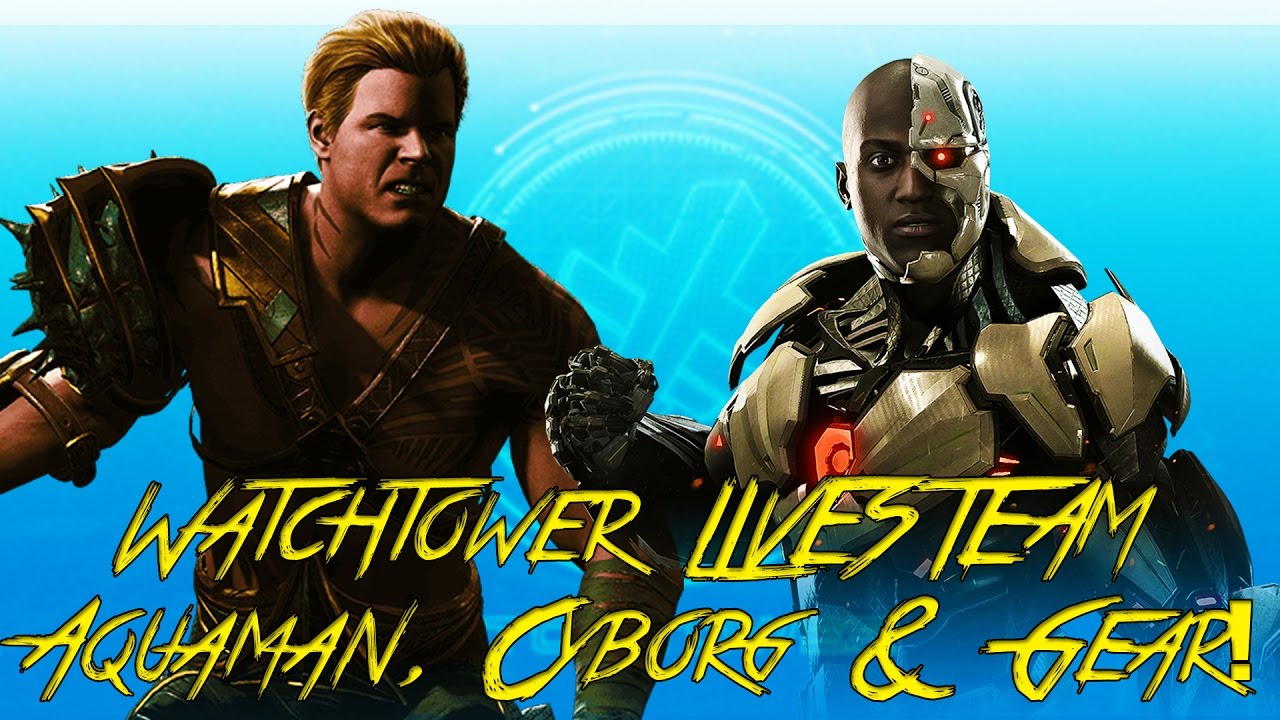 Injustice 2 - GEAR STREAM! Also Showing off Aquaman & Cyborg!!! - YouTube