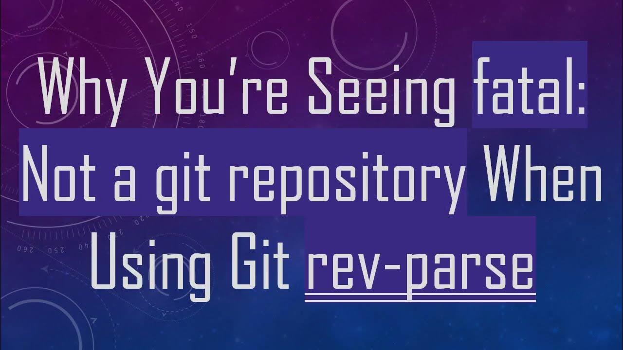Why You’re Seeing fatal: Not a git repository When Using Git rev-parse - YouTube
