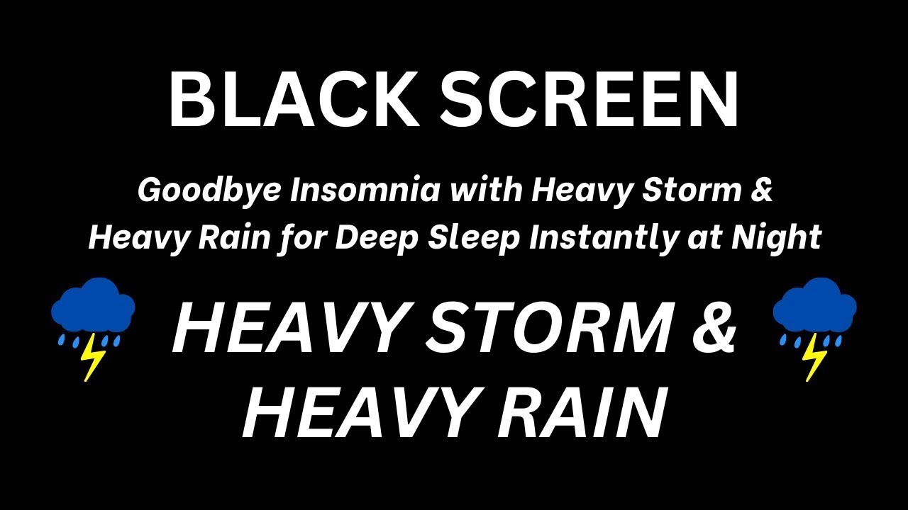 Goodbye Insomnia with Heavy Storm & Heavy Rain for Deep Sleep Instantly ...