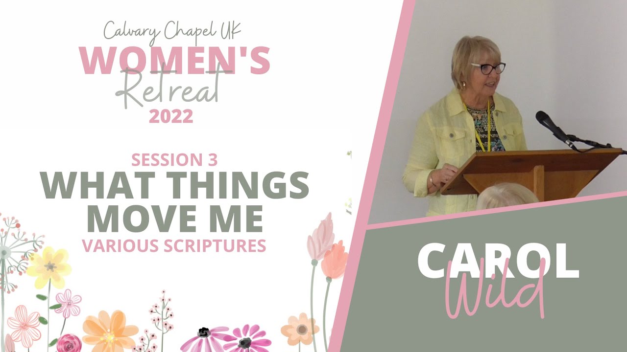 "What Things Move Me" // Carol Wild // Session 3 // CCUK Women's ...