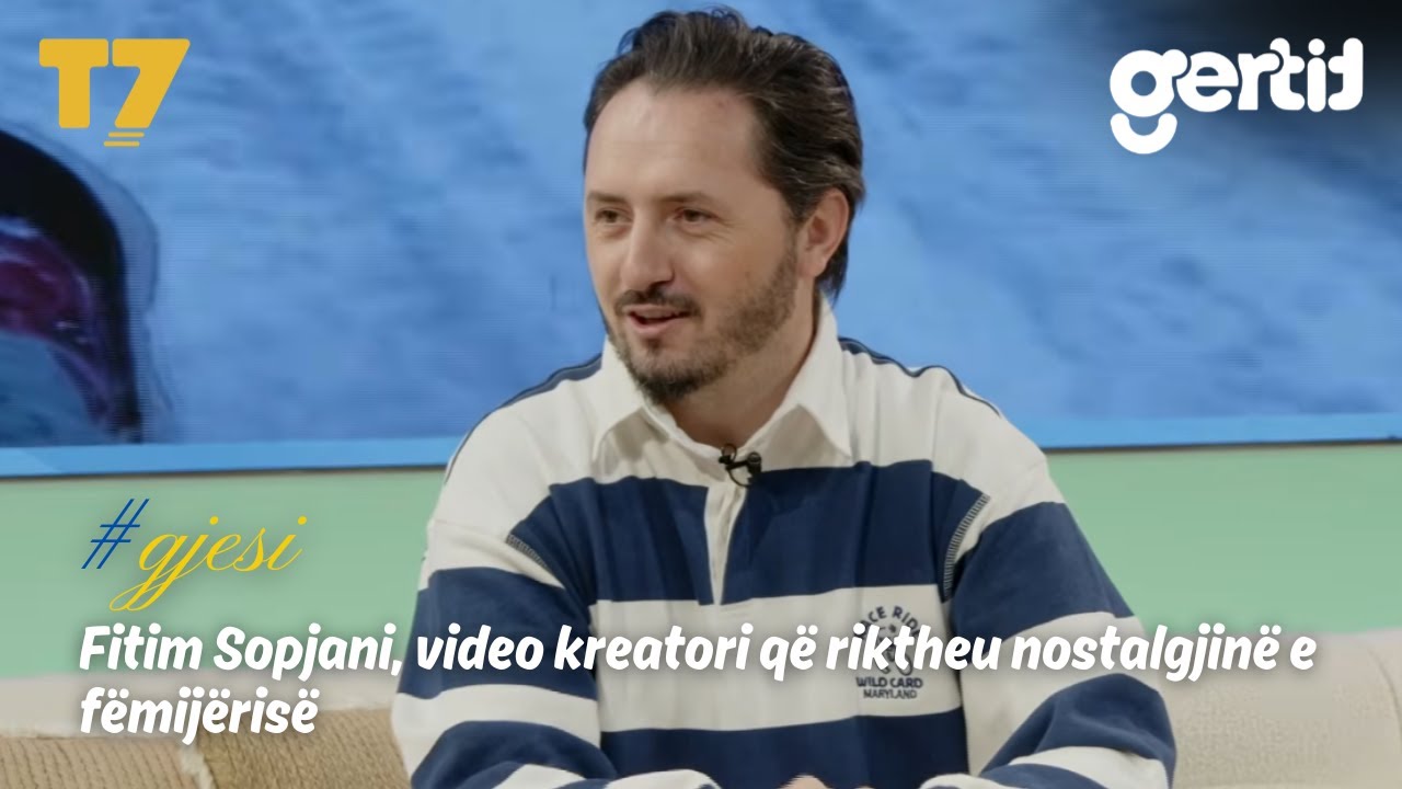 Fitim Sopjani, video kreatori që riktheu nostalgjinë e fëmijërisë | # ...
