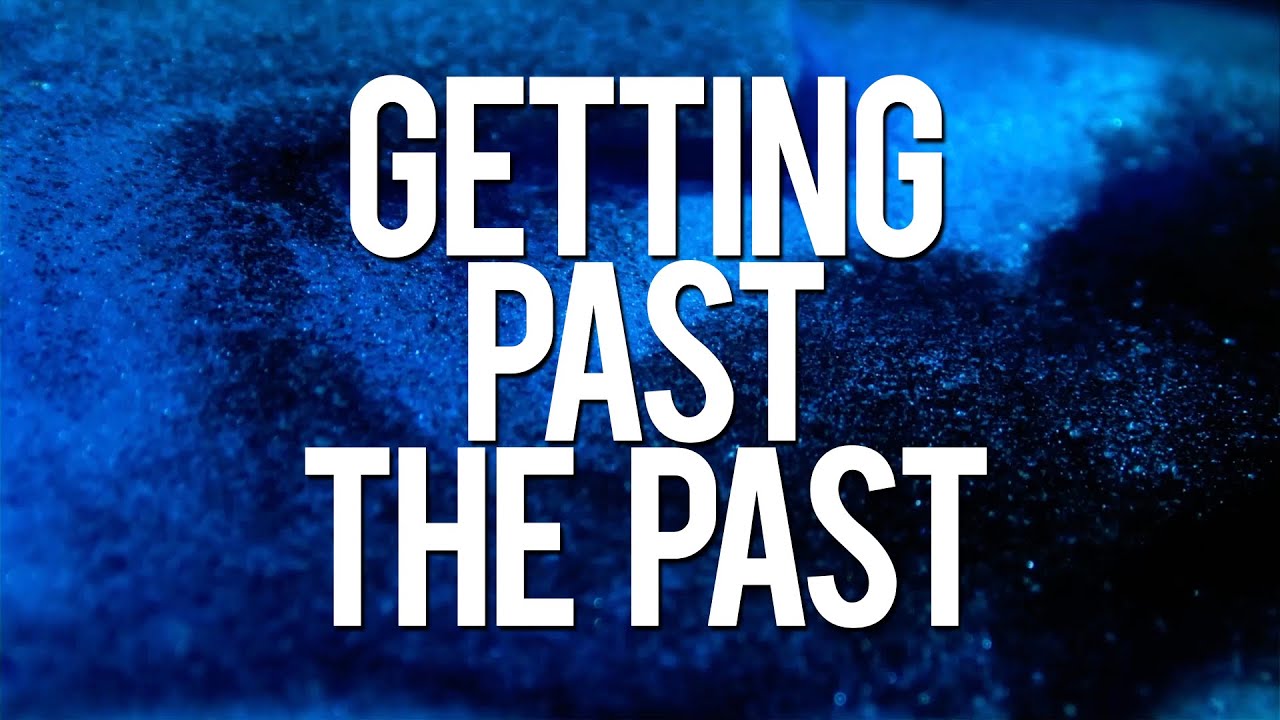 Getting Past The Past part 2 - 05 01 22 - YouTube