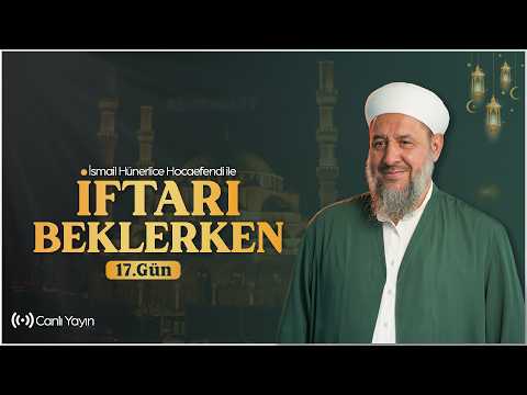 İsmail Hünerlice Hocaefendi ile İftarı Beklerken | 07.03.2026 - 17 Ramazan 1447