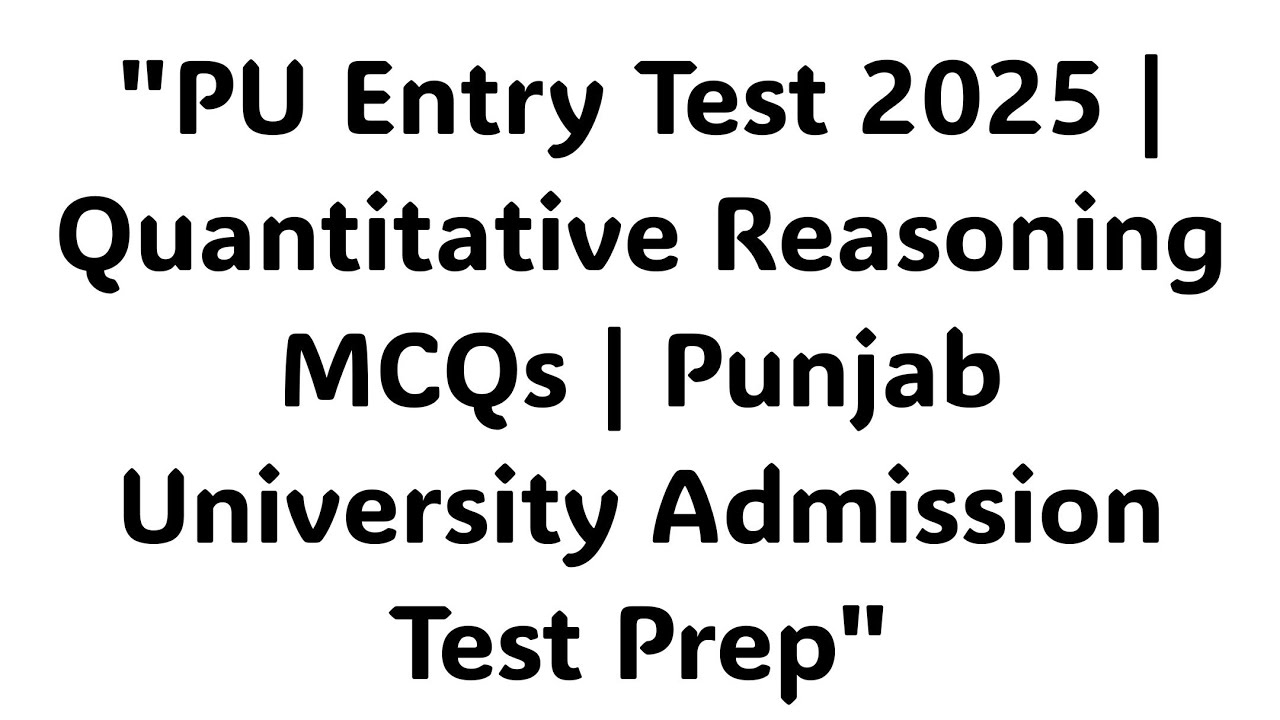 "PU Entry Test 2025 | Quantitative Reasoning MCQs | Punjab University ...