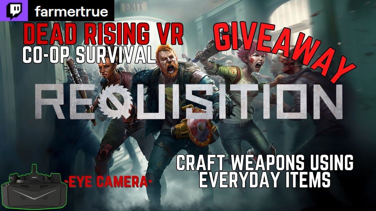 GIVEAWAY & Requisition! Dead Rising VR co-op | Eye Camera #vr #live # ...