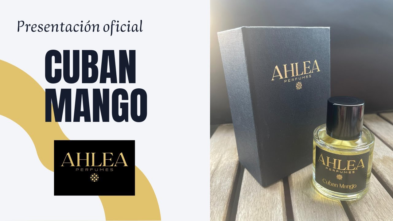 CUBAN MANGO - PRESENTACION OFICIAL (AHLEA PERFUMES) - YouTube