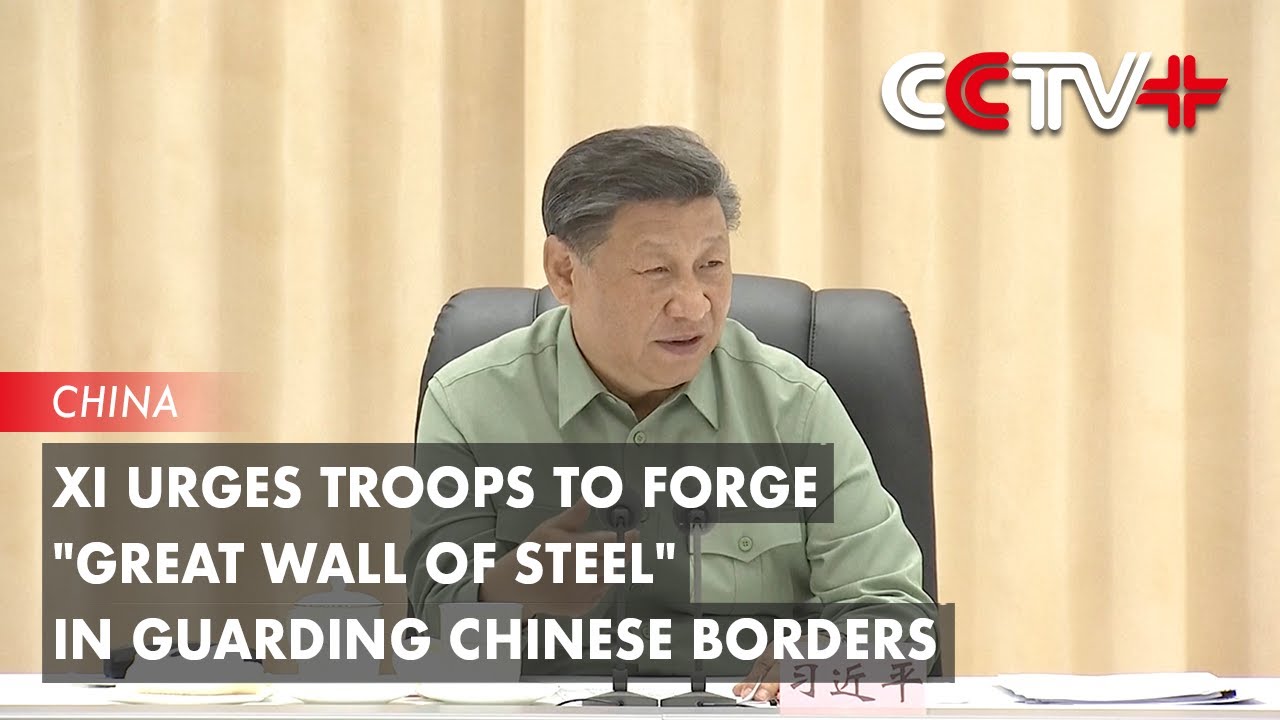Xi Urges Troops to Forge "Great Wall of Steel" In Guarding Chinese ...