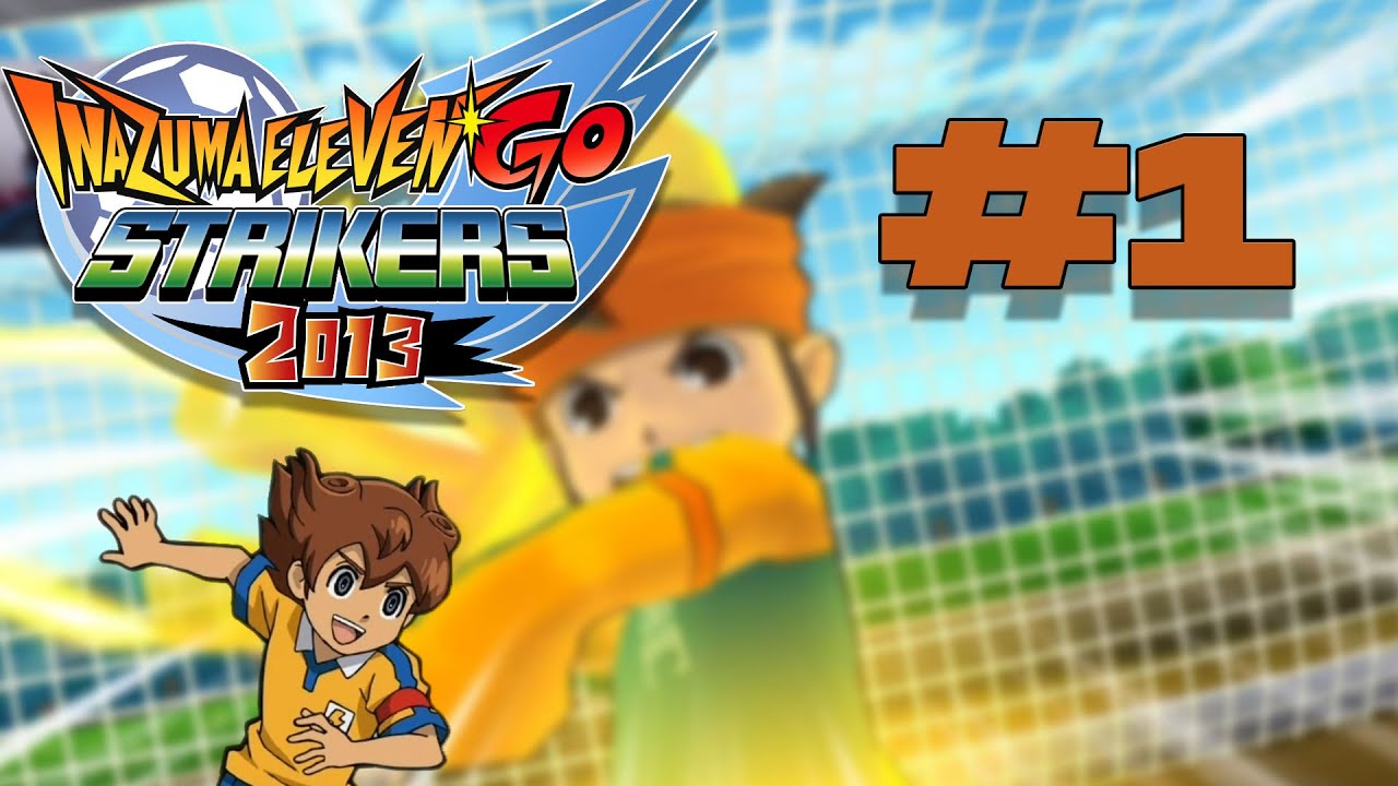 INAZUMA ELEVEN GO STRIKERS 2013 XTREME PLAYTHROUGH #1 - YouTube