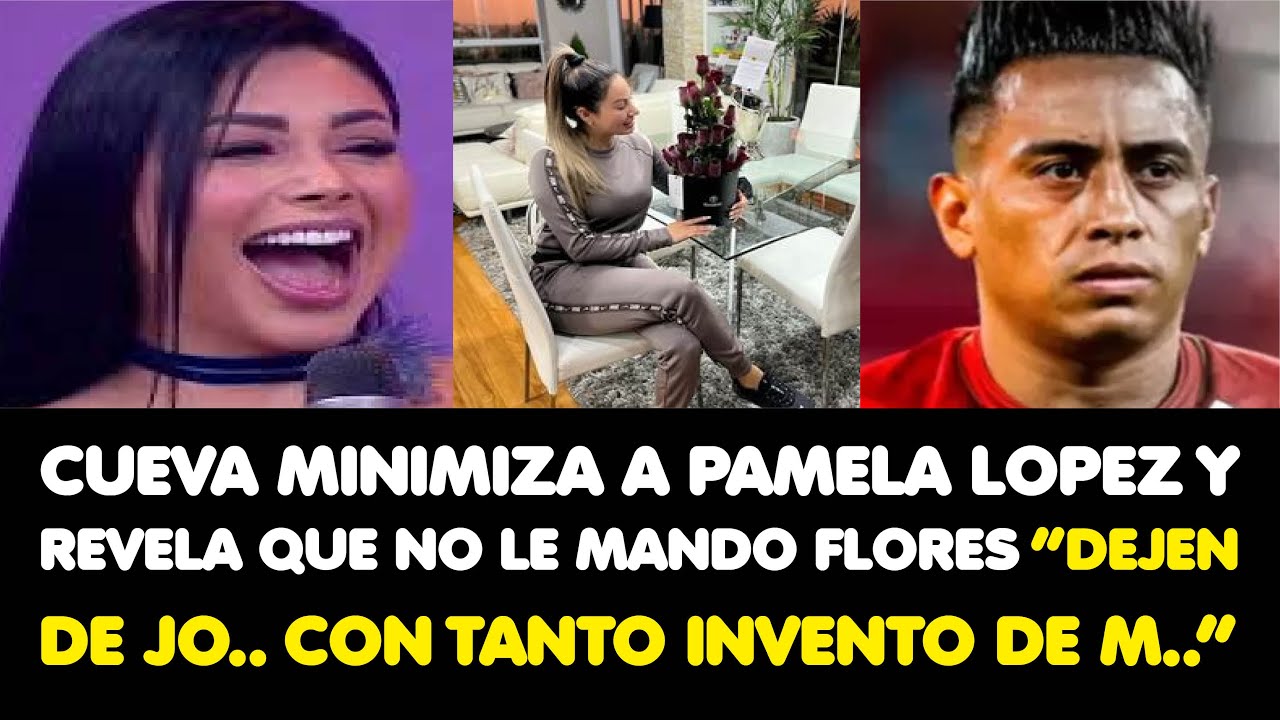 CUEVA MINIMIZA A PAMELA LOPEZ Y REVELA QUE NO LE MANDO FLORES“DEJEN DE ...