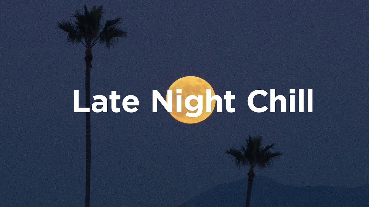 Late Night Chill Playlist 🌠 Relaxing Chillout Tracks - YouTube