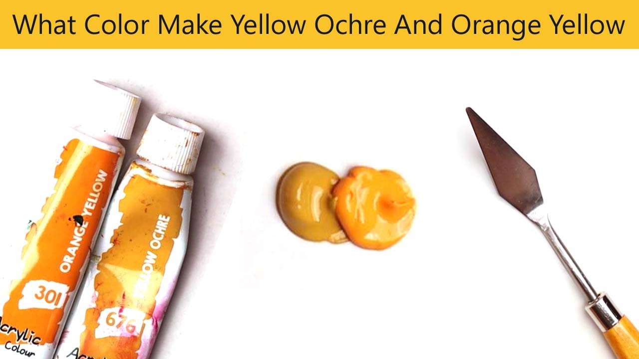 What Color Make Yellow Ochre And Orange Yellow - Mix Acrylic Colors ...