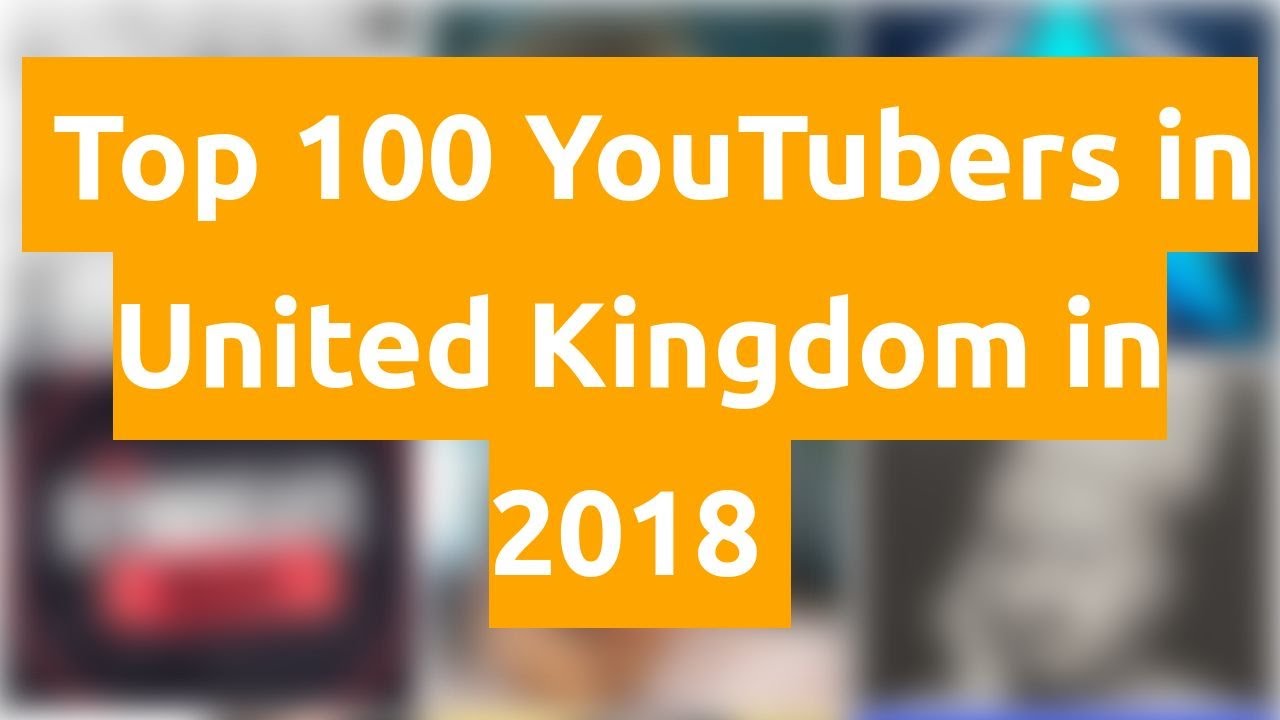 🇬🇧 🇬🇧 🇬🇧 Top 100 YouTubers in United Kingdom in 2018 🇬🇧 🇬🇧 🇬🇧 - YouTube
