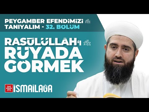 Peygamber Efendimizi Tanıyalım - 32: Rasûlüllâh'ı Rüyada Görmek – Resul Ortaç Hoca Efendi