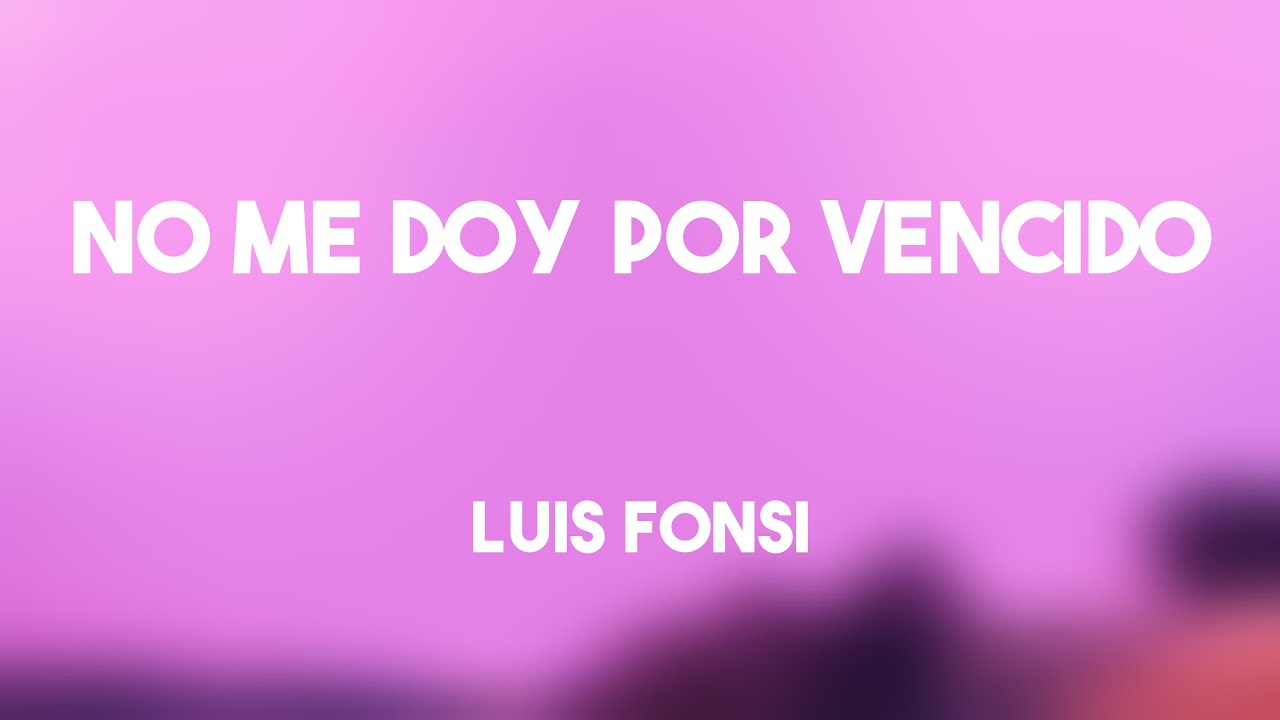 No Me Doy Por Vencido - Luis Fonsi (Lyrics Video) 🍁 - YouTube