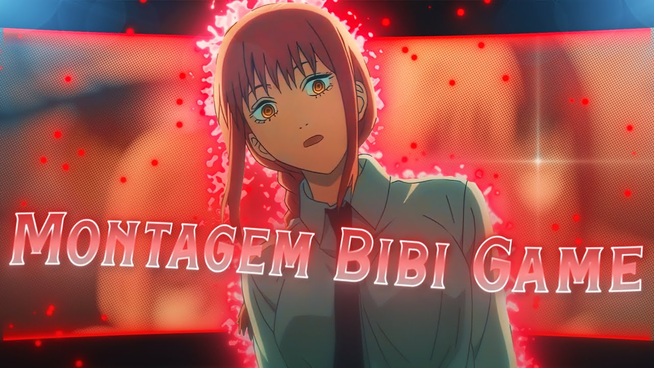 MONTAGEM BIBI GAME [EDIT/AMV] Chainsaw man MAKIMA 4K! - YouTube