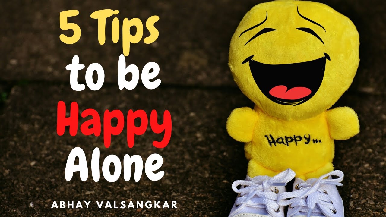 5 Tips to be Happy Alone | - YouTube