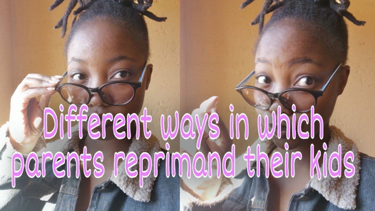 DIFFERENT WAYS IN WHICH PARENTS REPRIMAND THEIR KIDS| LETHABO BOPAPE ...