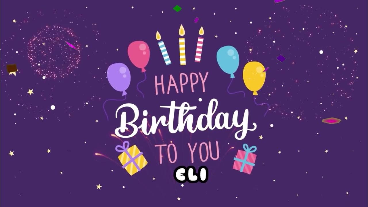 Happy Birthday Eli Happy Birthday To You Song Youtube