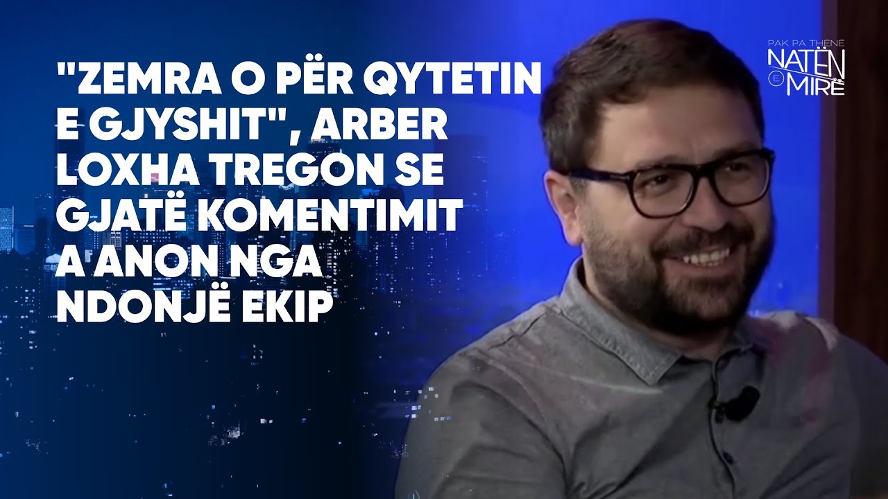 "Zemra o për qytetin e gjyshit", Arber Loxha tregon se gjatë komentimit ...