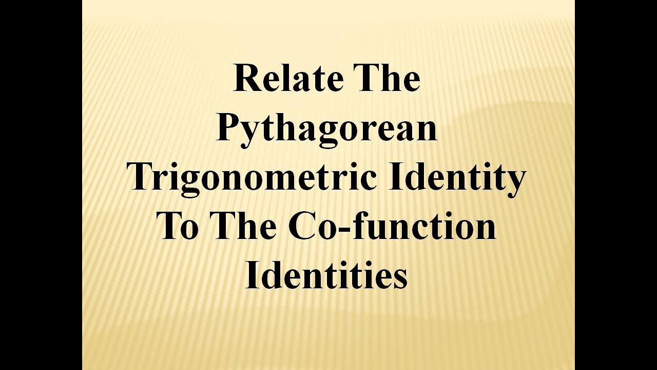 Relate the Trig Pythagorean Identity to the Cofunction Identities of ...