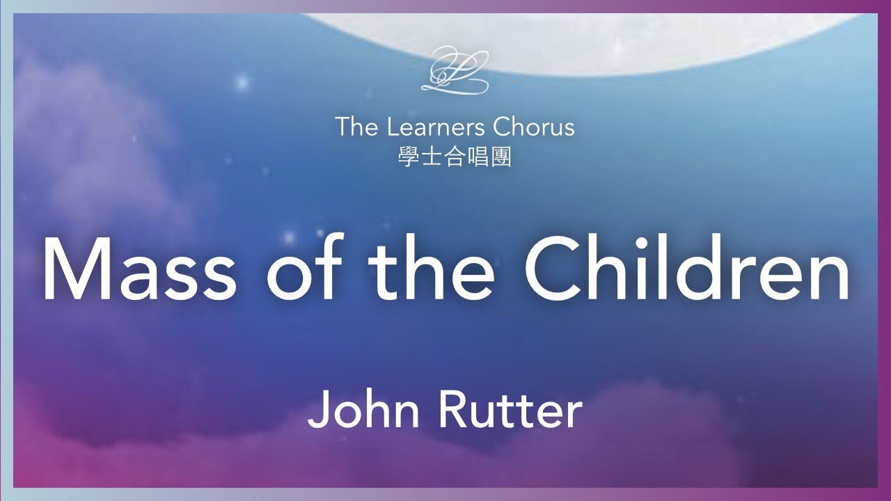 Rutter: Mass of the Children - The Learners Chorus - YouTube