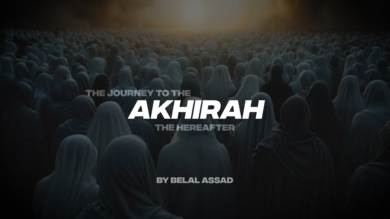 THE JOURNEY TO THE AKHIRAH | THE HEREAFTER - YouTube
