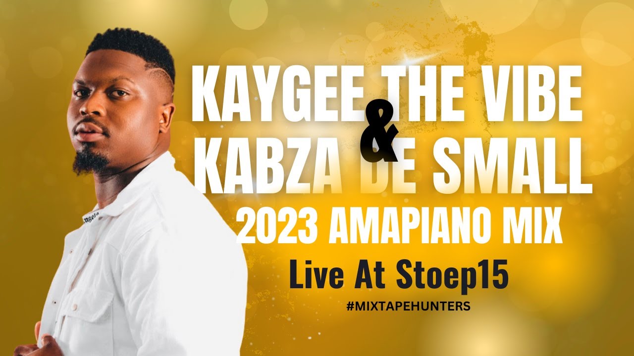 KayGee The Vibe & Kabza De Small | Amapiano Mix 2023 | live at Stoep15 ...