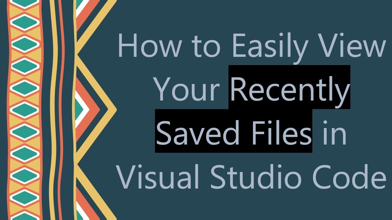 How to Easily View Your Recently Saved Files in Visual Studio Code ...