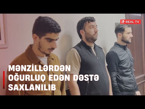 Mənzillərdən oğurluq edən dəstə saxlanılıb