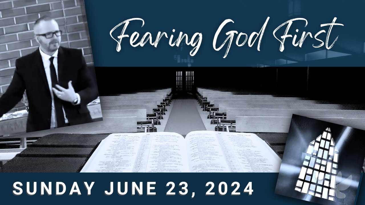 'Fearing God First' - Sermon, Sunday June 23, 2024 - YouTube