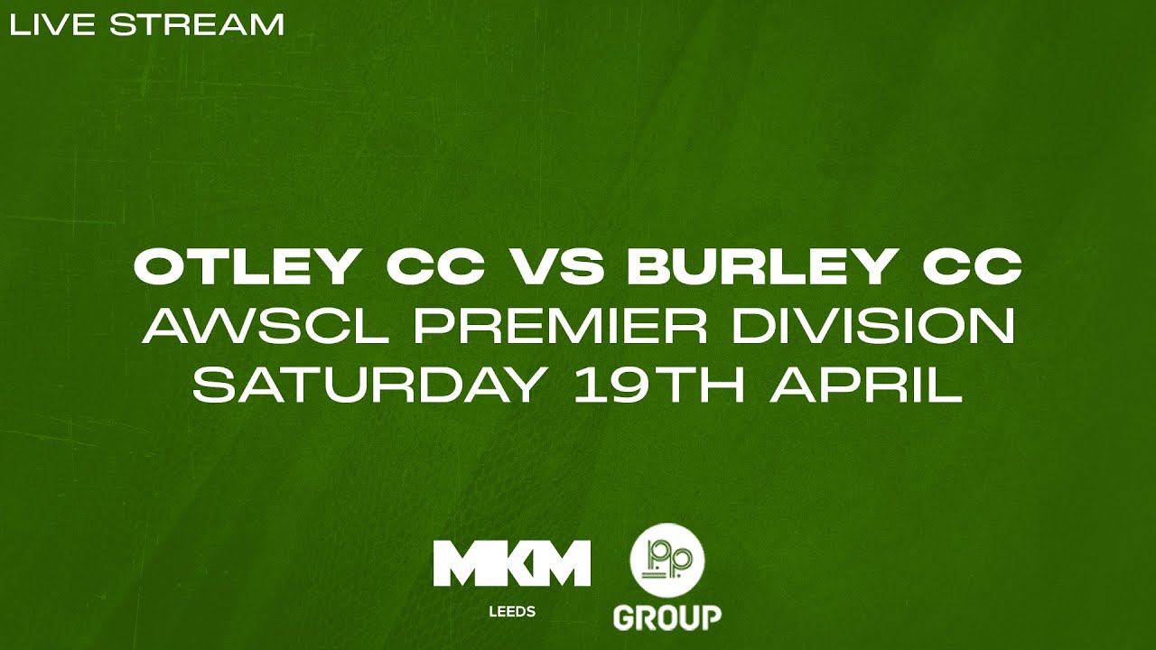 Otley CC 1st XI v Burley-in-Wharfedale CC 1st XI - YouTube