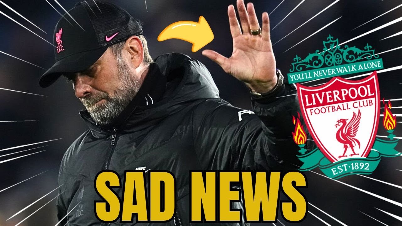 URGENT! LIVERPOOL JUST CONFIRMED THIS SAD NEWS! LIVERPOOL NEWS TODAY ...
