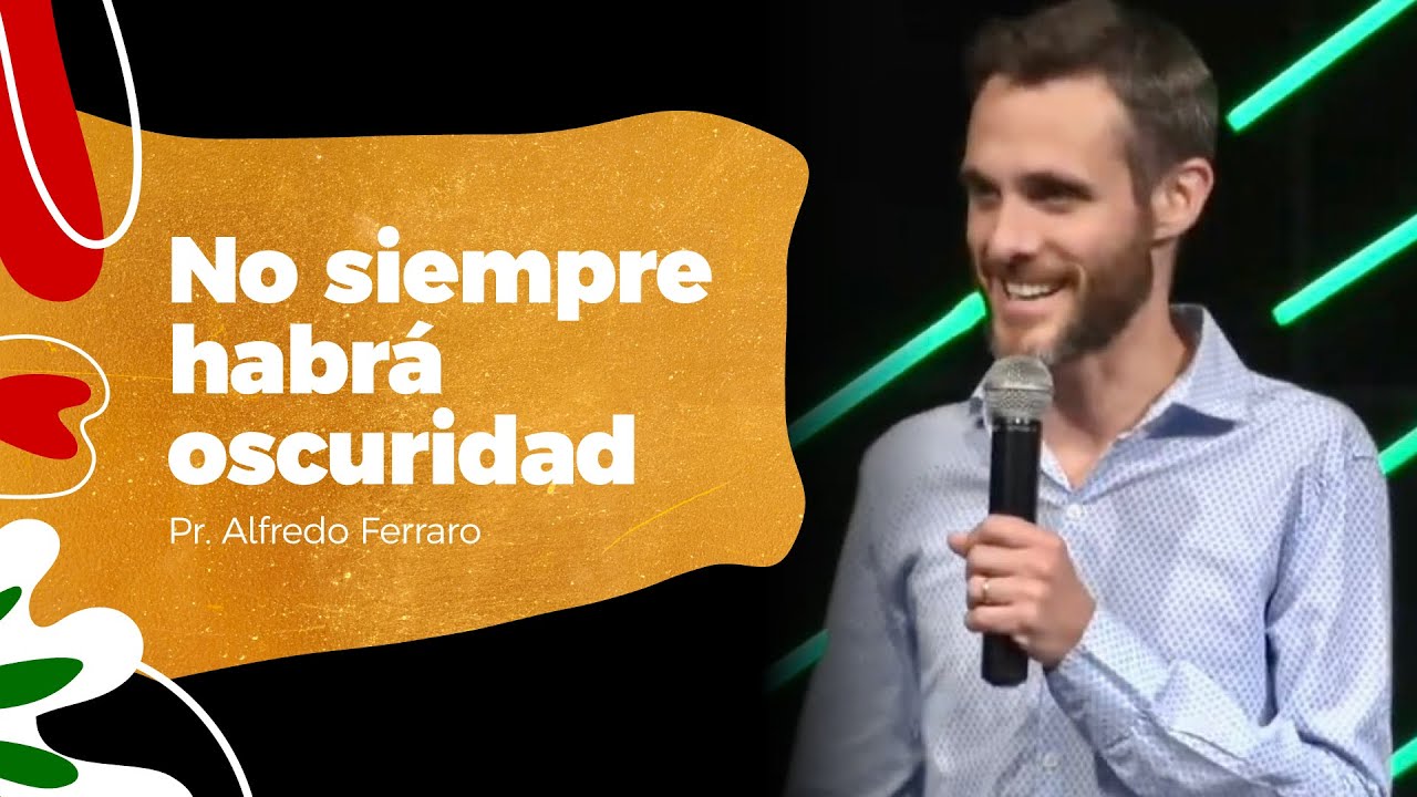No siempre habrá oscuridad | Pr. Alfredo Ferraro | 08.12.24 - YouTube