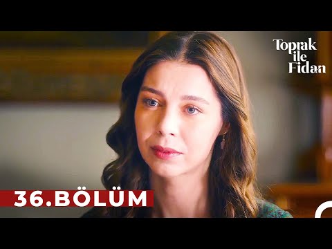 Toprak ile Fidan 36. Bölüm (Uzun Versiyon)