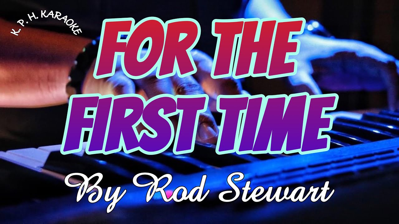 🎵 FOR THE FIRST TIME By Rod Stewart 🎵 KARAOKE - YouTube