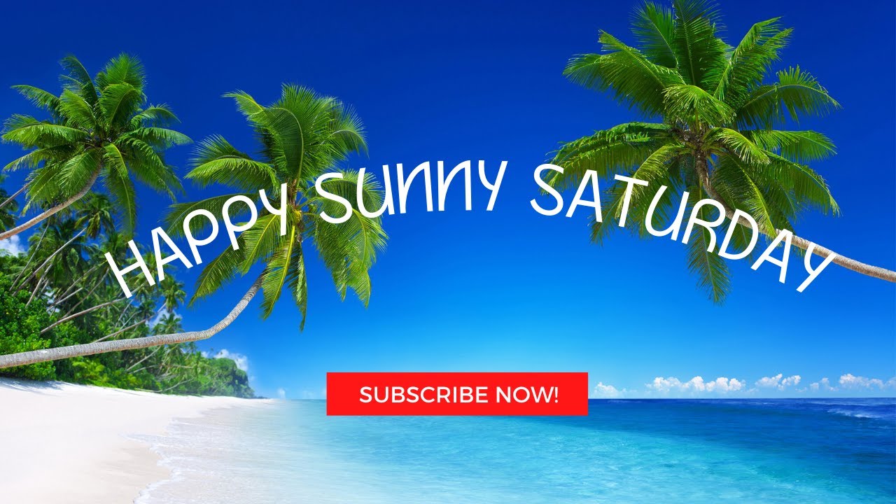 Happy Sunny Saturday | Rejoice in God’s Blessings - YouTube