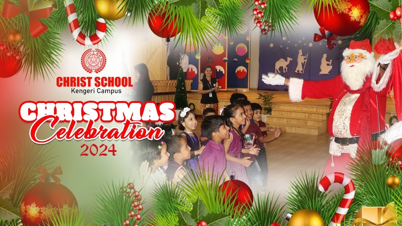 | CHRISTMAS CELEBRATION | CHRIST SCHOOL ICSE | KENGERI CAMPUS | 2024 ...