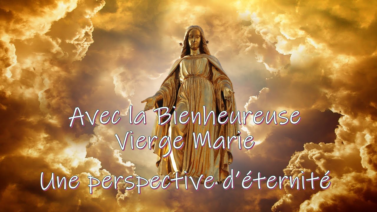 Avec la Bienheureuse Vierge Marie - Une perspective d'éternité - Aout ...