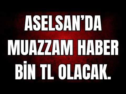 ASELSAN'DA FONLAR DELİLER GİBİ TOPLUYOR | ASELSAN TAVAN TAVAN BİN TL OLACAK.