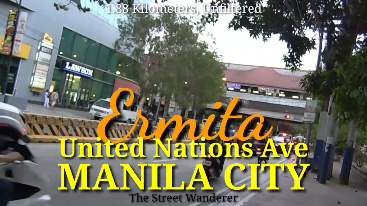 The Famous UNITED NATIONS AVENUE in Ermita Manila, Philippiines (1.88km ...
