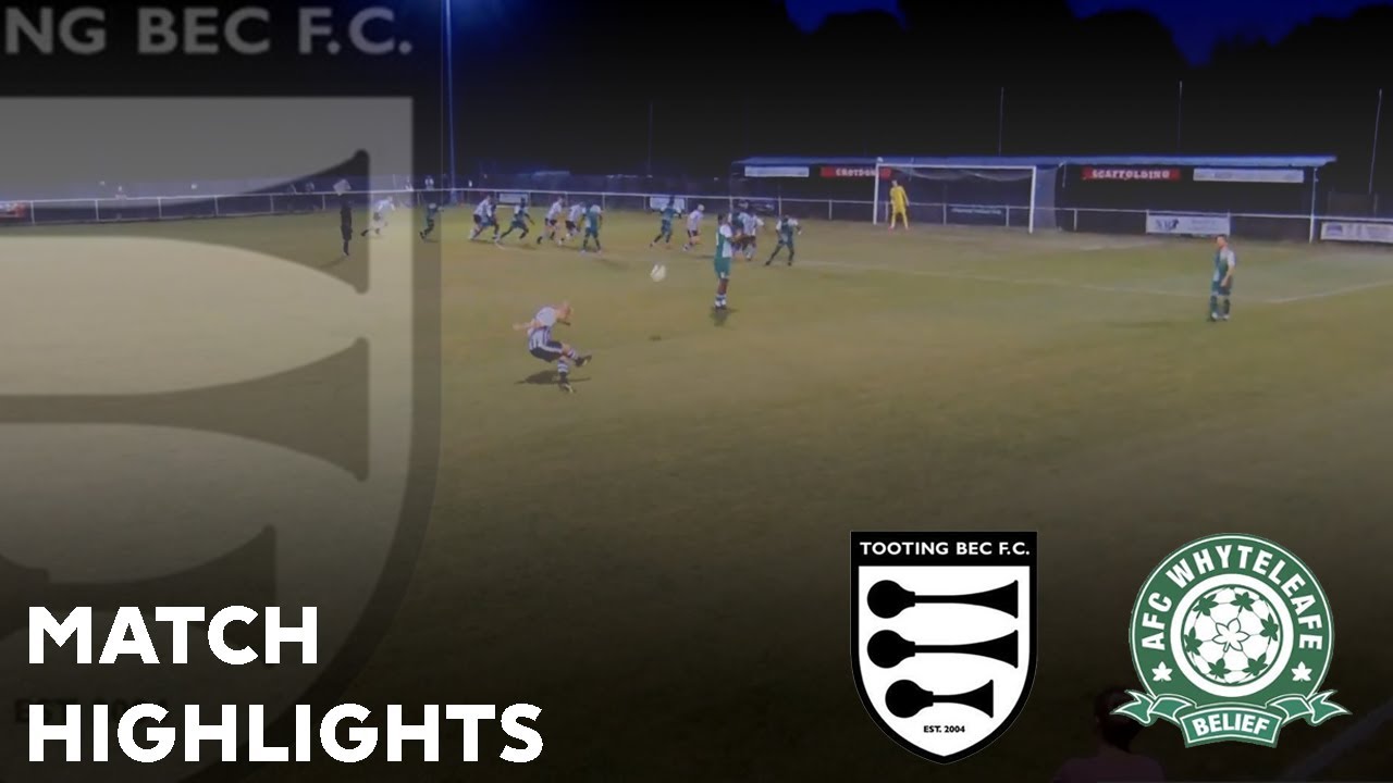Match Highlights: Tooting Bec v AFC Whyteleafe - YouTube