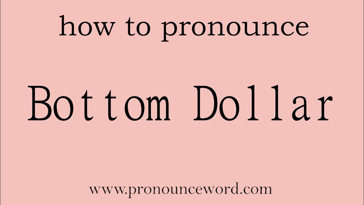 Bottom Dollar How To Pronounce Bottom Dollar In English correct bottom-dollar-how-to-pronounce-bottom-dollar-in-english-correct