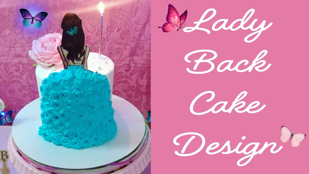 LADY BACK CAKE DESIGN / TEACHER J KITCHEN - YouTube
