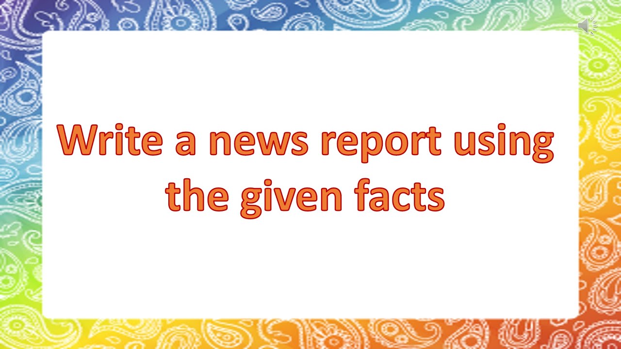 Write A News Report Using The Given Facts ENGLISH YouTube write-a-news-report-using-the-given-facts-english-youtube