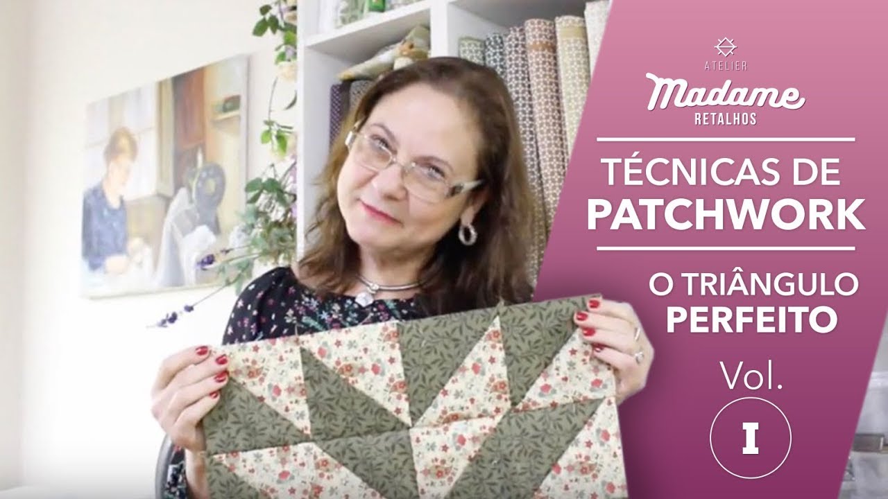 Técnicas de Patchwork Vol. 1 - O Triângulo Perfeito - YouTube