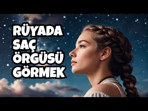 Rüyada Saç Örgüsü Görmek Ne Anlama Geliyor ? -Leyla Bayram İstihare Ve Rüya Yorumcusu
